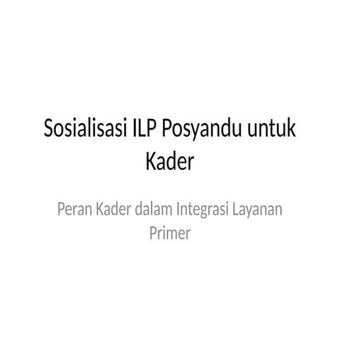 PPT_Pelatihan_Kader_ILP_Posyandu DAN KADER | PPTX