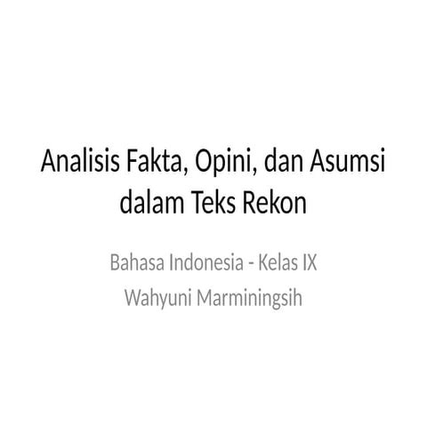 PPT_Teks_Rekon_Fakta_Opini_Asumsi Bahasa Indonesia.pptx