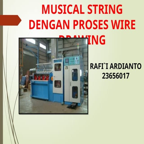 MUSICAL STRING DENGAN PROSES WIRE DRAWING.pptx