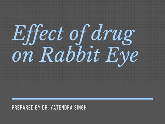 Expt 9 Effect of drugs on rabbit eye | PPT