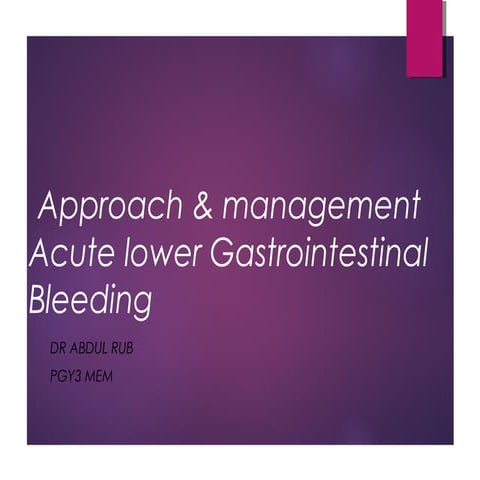 emergency approach & management of lower gastrointestinal bleed | PPT