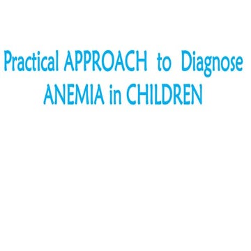 Practical APPROACH to Diagnose ANEMIA in CHILDREN .pptx