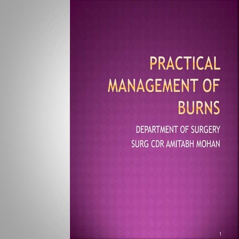 PRACTICAL MANAGEMENT OF BURNS for a general surgeon.pptx