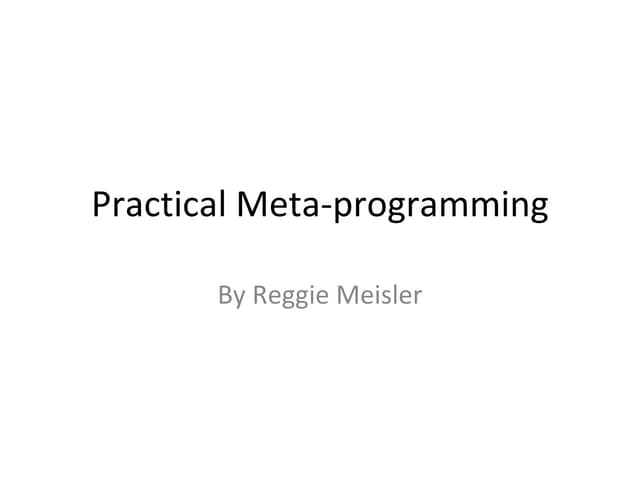Practical Meta Programming | PPT Practical Meta Programming | PPT