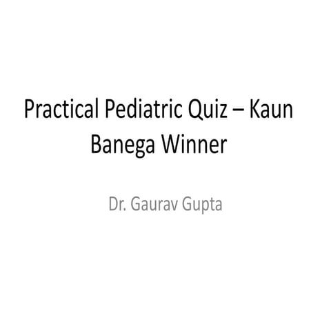 Practical pediatric quiz - Kaun Banega Winner | PPTX