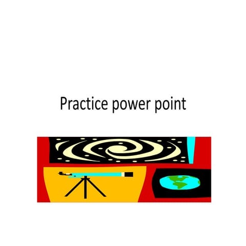 Practice Power Point 2010 | PPTX