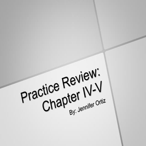 Practice review: Chapter IV-V | PPTX