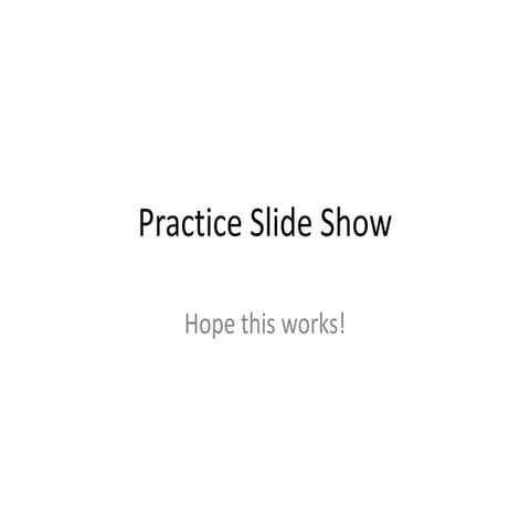 Practice slide show | PPT