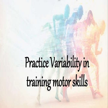 Practice variability in training motor skills | PPTX