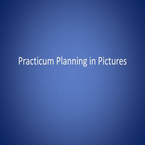 Practicum Planning in Pictures | PPTX | Educational Assessment | Education