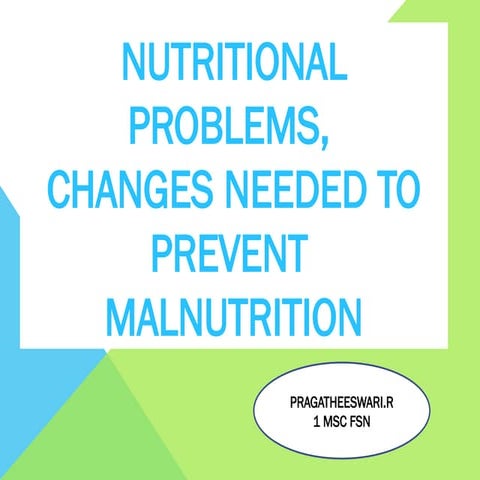 NUTRITIONAL PROBLEMS, CHANGES NEEDED TO PREVENT MALNUTRITION | PPTX