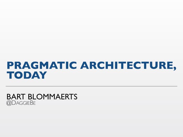 Pragmatic Architecture, Today. | PPT Pragmatic Architecture, Today. | PPT