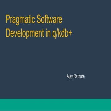 Pragmatic software development in kdb+ | PPT