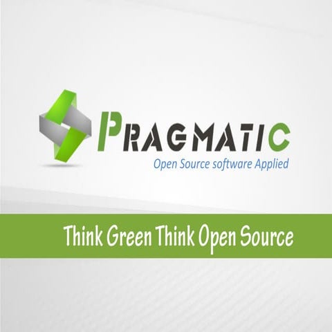 Pragmatic - Think Green Think Open Source | PPT