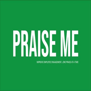 Praise me. improve employee engagement...one praise at a time | PDF