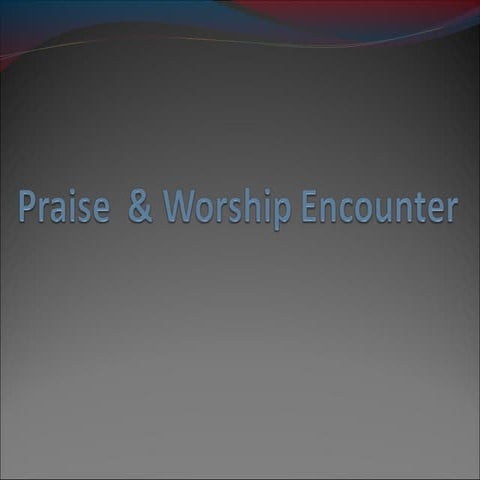 Praise & worship encounter | PPT