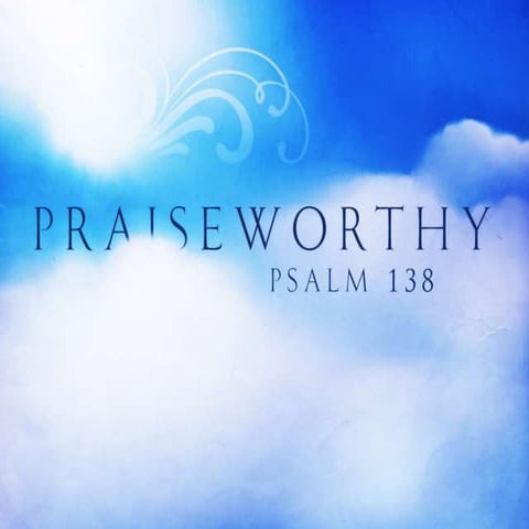 Praiseworthy Psalm 138 | PPTX