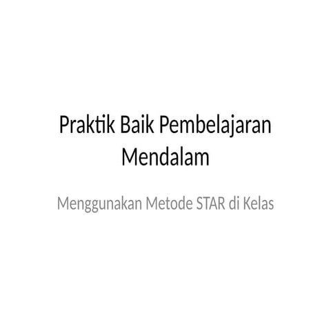 Praktik Baik Pembelajaran Mendalam di Kelas dengan Metode STAR.pptx