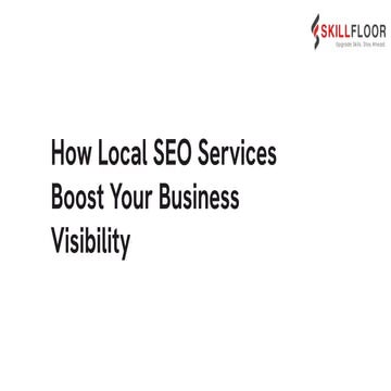 How Local SEO Services Boost Your Business Visibility | Skillfloor | PPT
