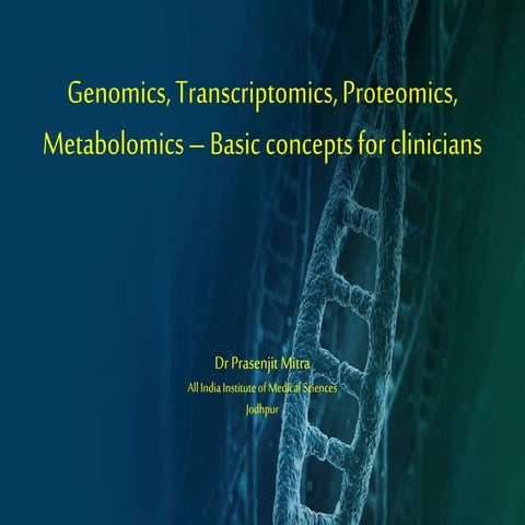 Genomics, Transcriptomics, Proteomics, Metabolomics - Basic concepts for clinicians | PPTX