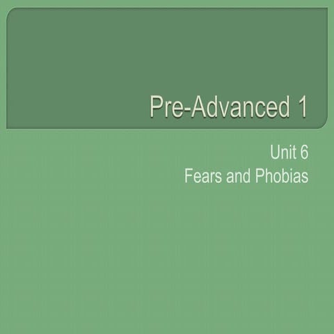 Pre advanced 1- unit 6 - fears and phobias | PPT