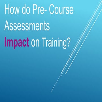Pre course assessment- impact on training | PPTX