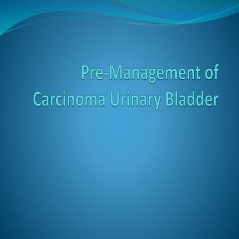 Pre management of carcinoma urinary bladder | PPT