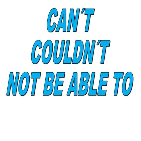 Use of can´t, couldn´t and not be able to... | DOC