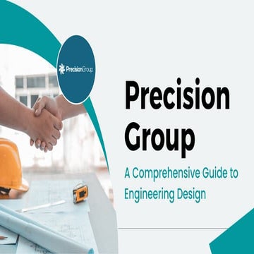 Precision Group | A Comprehensive Guide to Engineering Design | PPT