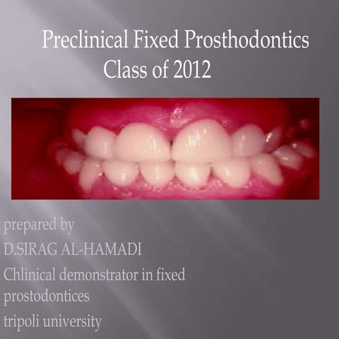 Preclinic fixed prostodonic calss2012 | PPTX