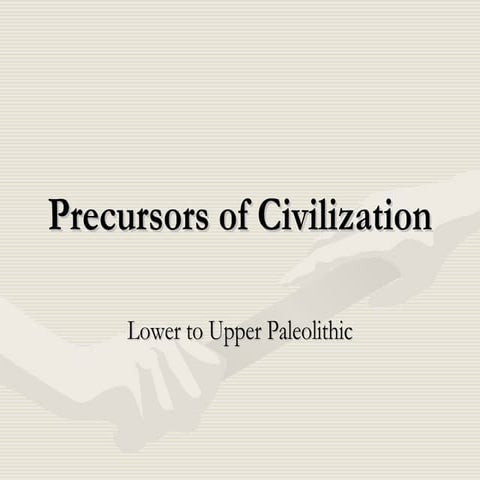 Precursors of Civilization--Lower to Upper Paleolithic | PPT