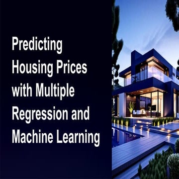 Predicting-Housing-Prices-with-Multiple-Regression-and-Machine-Learning | PPT