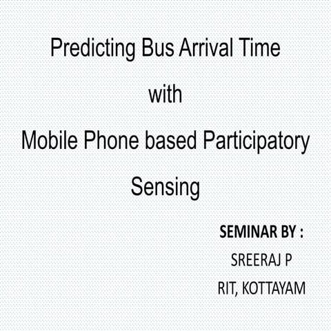 Predicting Bus Arrival Time Based On Participatory Mobile Phone Sensing Ppt