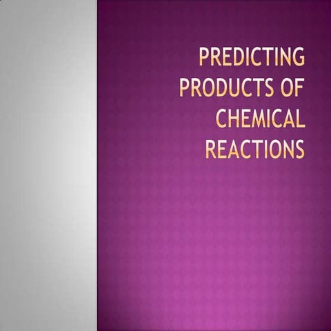 Predicting products of chemical reactions | PPTX