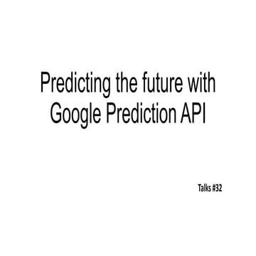 Predicting the future with Google Prediction API | PPT