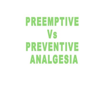 Preemptive Analgesia Versus Preventive analgesia | PPTX