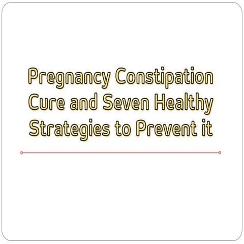 Pregnancy Constipation Cure and Seven Healthy Strategies to Prevent it ...