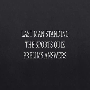 Prelims with Answers- Last Man Standing Quiz | PPTX