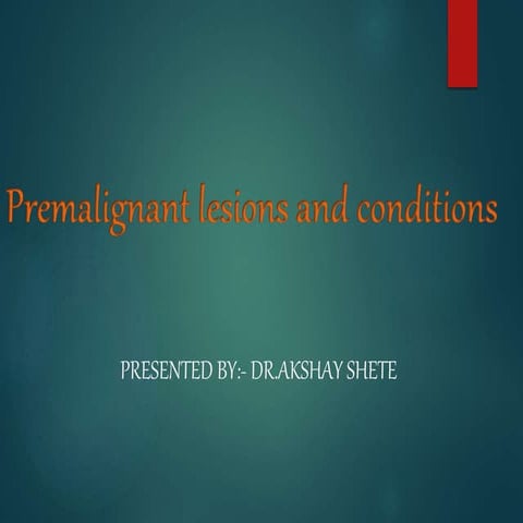 Premalignant lesions and conditions | PPTX