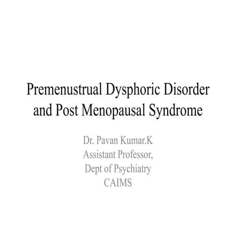 Prememenustrual dysphoric disorder and post menopausal syndrome | PPTX