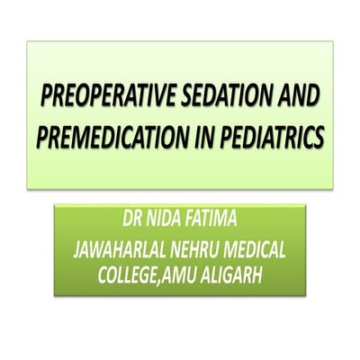 Preoperative sedation and premedication in pediatrics | PPTX