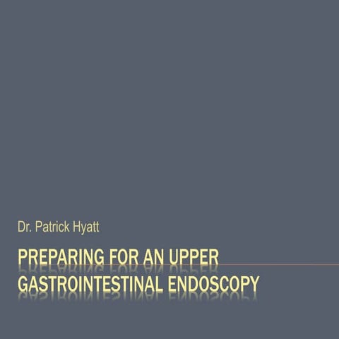 Preparing for an Upper Gastrointestinal Endoscopy | PPTX