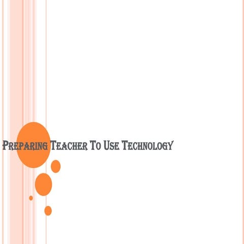Preparing teacher to use technology | PPT