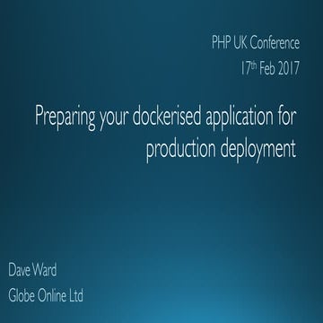 Preparing Your Dockerised Application For Production Deployment Ppt
