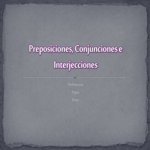 Preposiciones conjunciones e interjecciones | PPTX