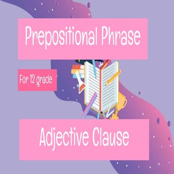 Prepositional phrase and adjective clause | PPT