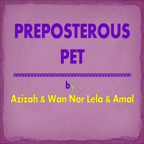 Preposterous pet | PPT