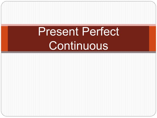Present perfect vs present perfect continuous | PPT