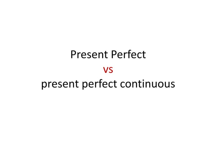 PRESENT PERFECT vs PRESENT PERFECT CONTINUOUS | PPTX