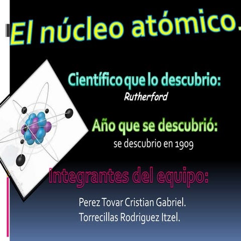 El núcleo atómico. | PPTX